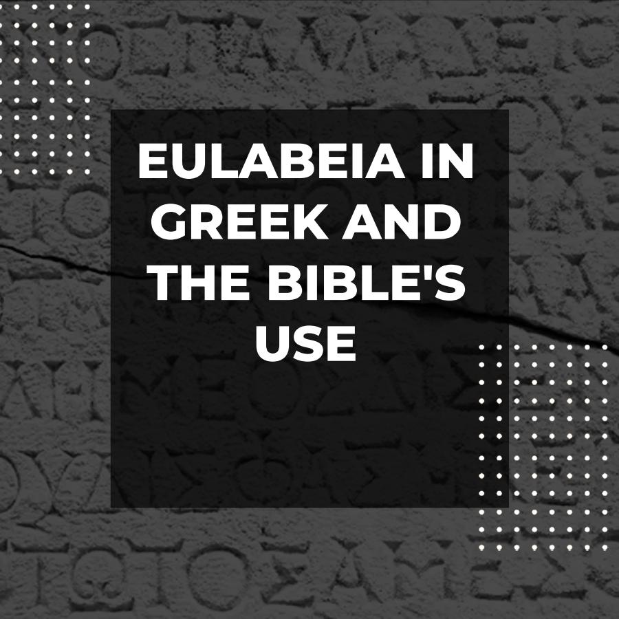 Exploring the Meaning of Eulabeia in Greek - Ministry Voice