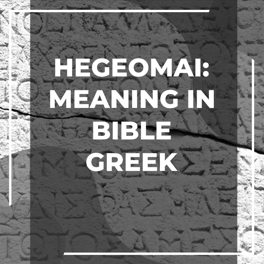 Exploring the Meaning of Hegeomai in Greek - Ministry Voice