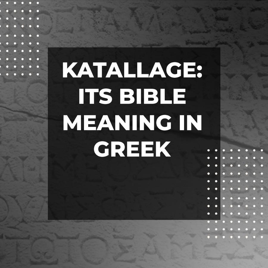Exploring the Meaning of Katallage in Greek - Ministry Voice