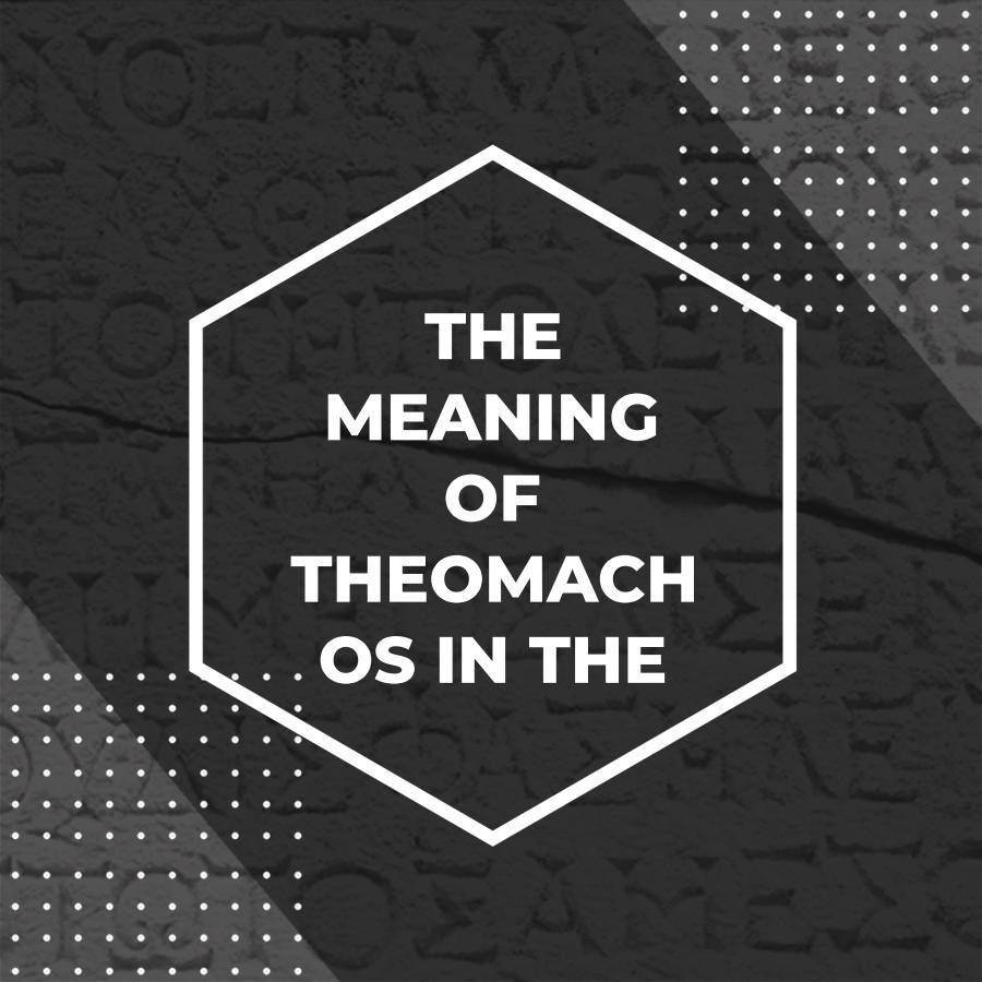 Exploring the Meaning of Theomachos in Greek - Ministry Voice