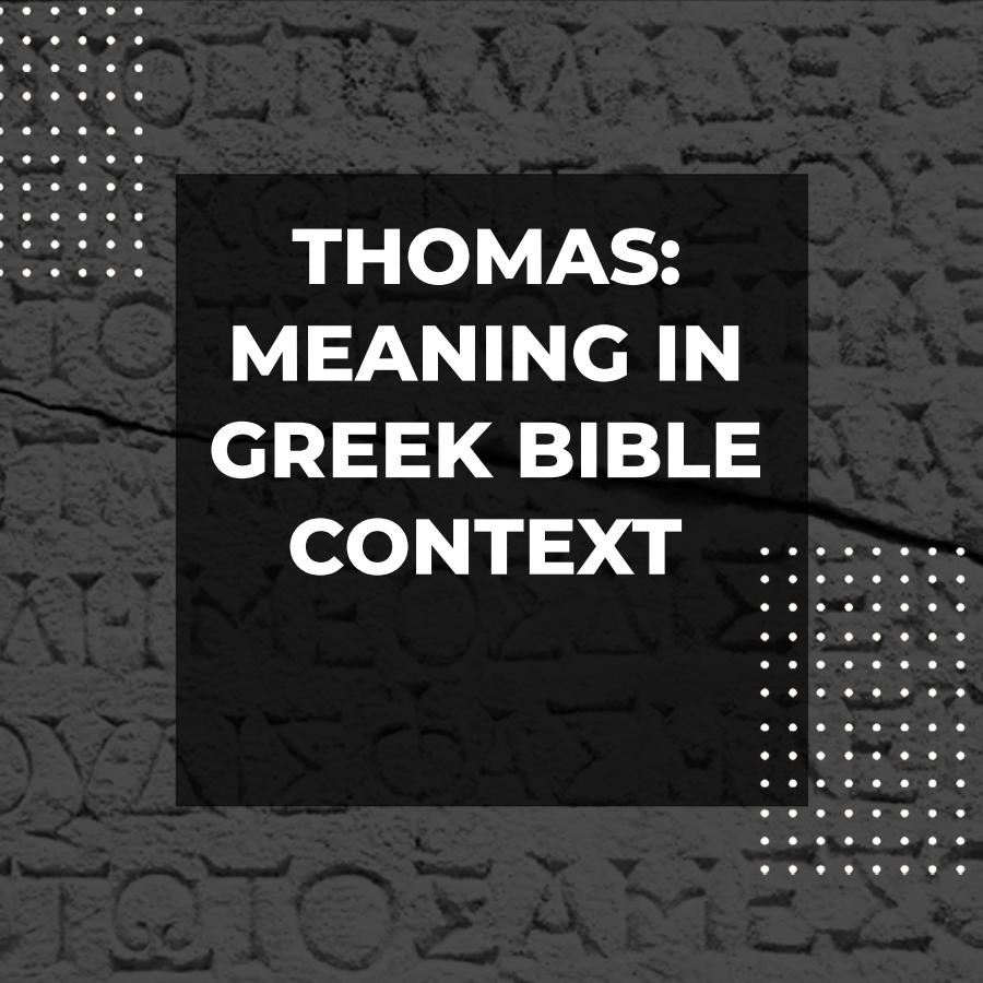 Exploring the Meaning of Thomas in Greek - Ministry Voice