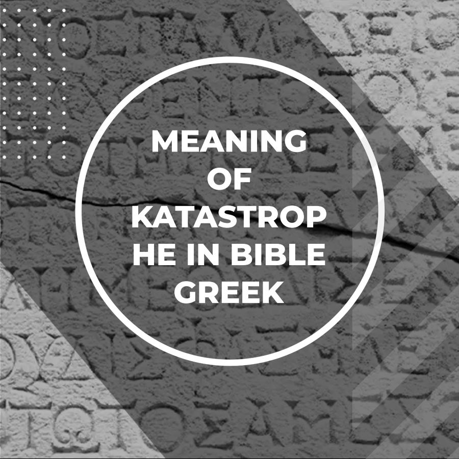 Exploring the Meaning of Katastrophe in Greek - Ministry Voice