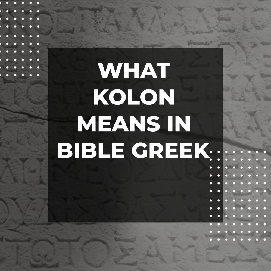 Découvrir la signification de Kolon en grec - Ministry Voice