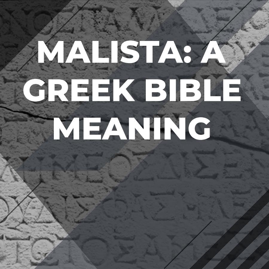 Exploring the Meaning of Malista in Greek - Ministry Voice