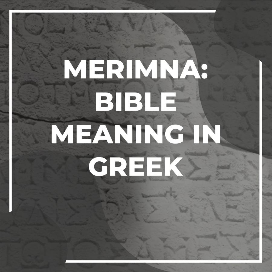 Exploring the Meaning of Merimna in Greek - Ministry Voice