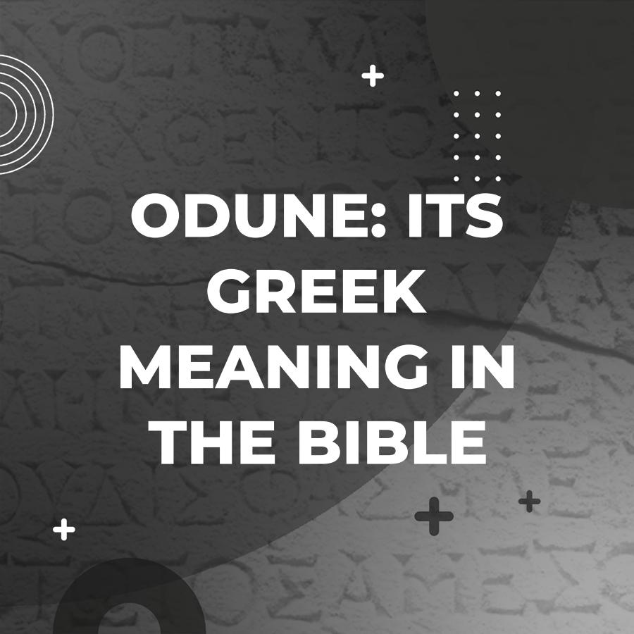 Exploring the Meaning of Odune in Greek - Ministry Voice