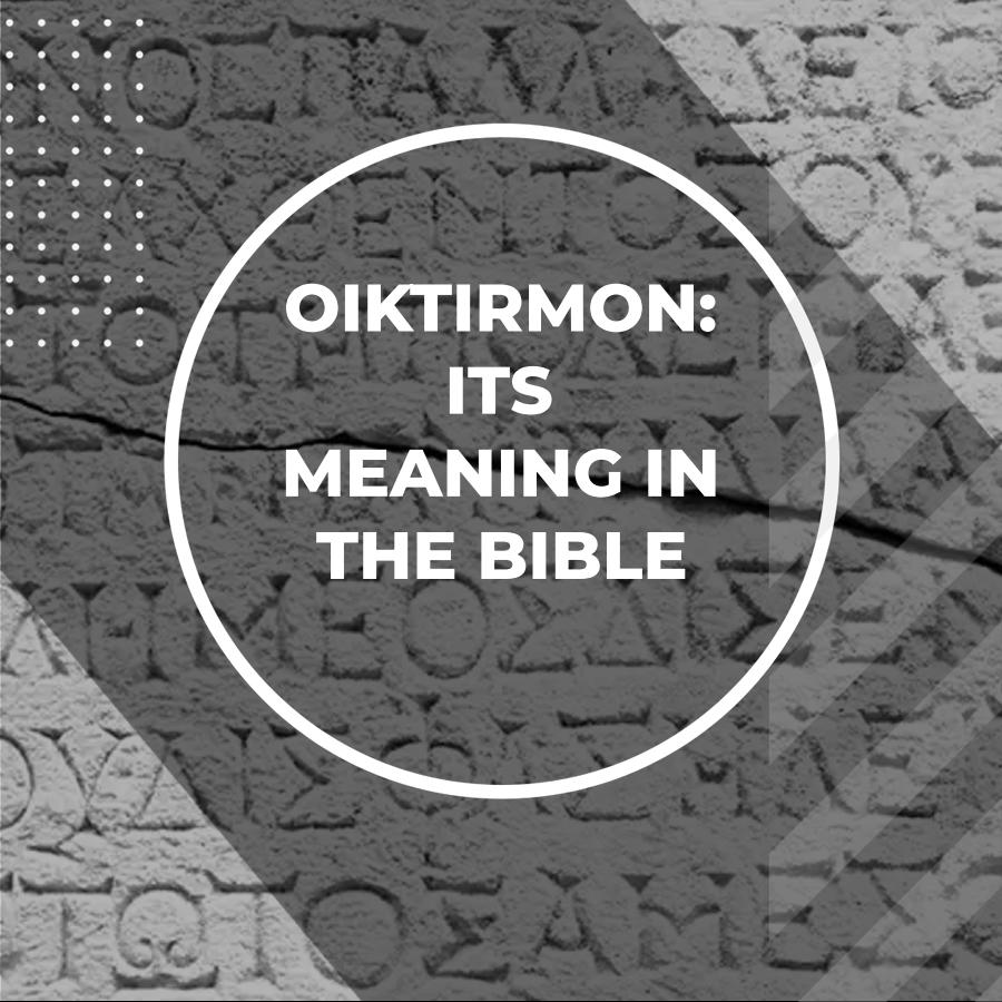 Exploring the Meaning of Oiktirmon in Greek - Ministry Voice