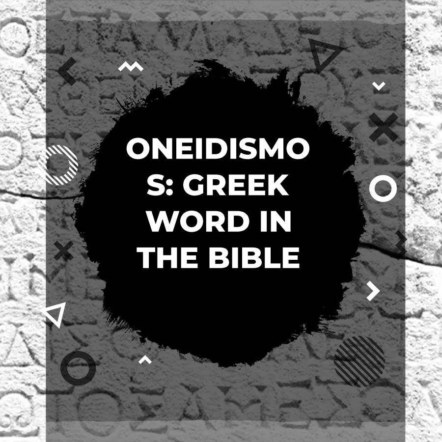 Exploring the Meaning of Oneidismos in Greek - Ministry Voice