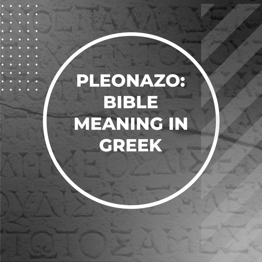 Exploring The Meaning Of Pleonazo Greek exploring-the-meaning-of-pleonazo-greek