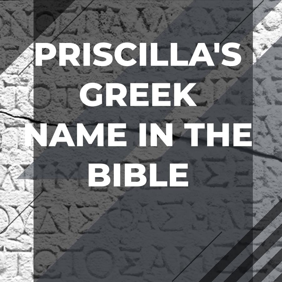 Exploring the Meaning of Priscilla in Greek