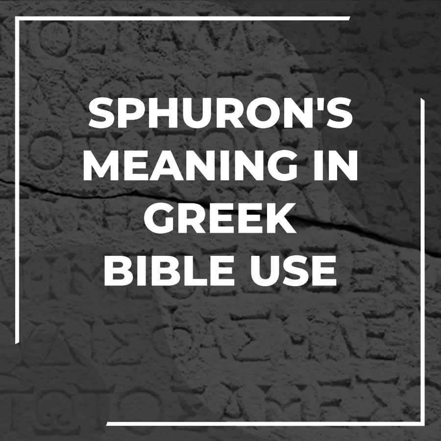 Exploring the Meaning of Sphuron in Greek - Ministry Voice