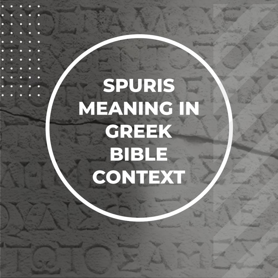 Exploring the Meaning of Spuris in Greek