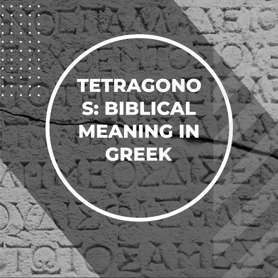 Exploring the Meaning of Tetragonos in Greek - Ministry Voice