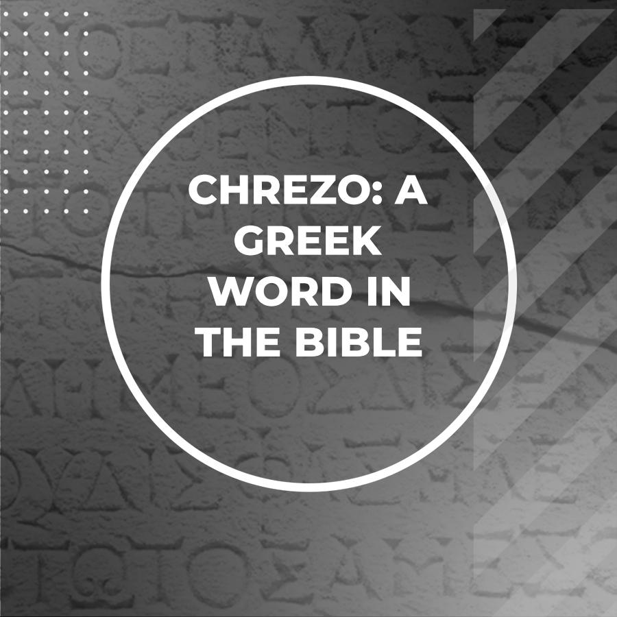 Die Bedeutung des griechischen Wortes „Chrezo“ erkunden