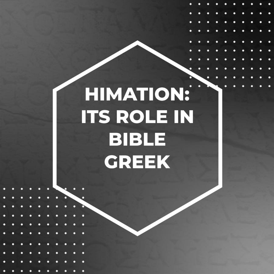 Exploring the Meaning of Himation in Greek - Ministry Voice