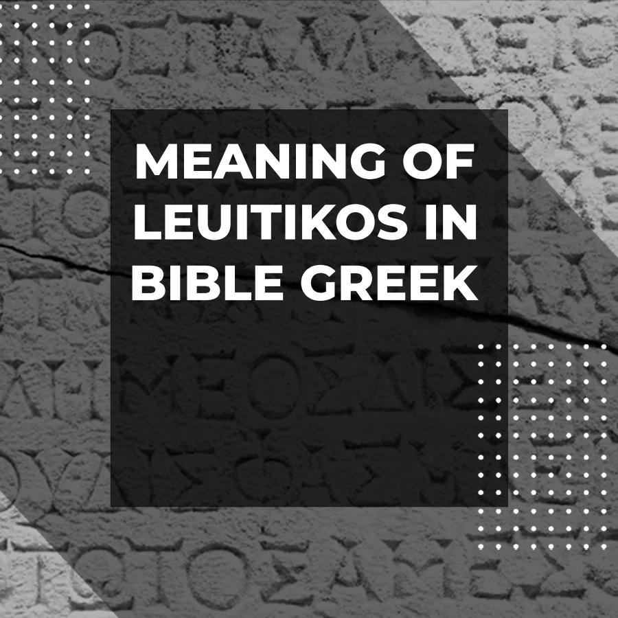 Exploring the Meaning of Leuitikos in Greek - Ministry Voice