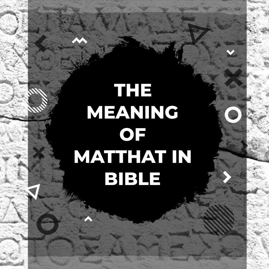 Exploring The Meaning Of Matthat In Greek Ministry Voice Exploring The Meaning Of Matthat In Greek Ministry Voice