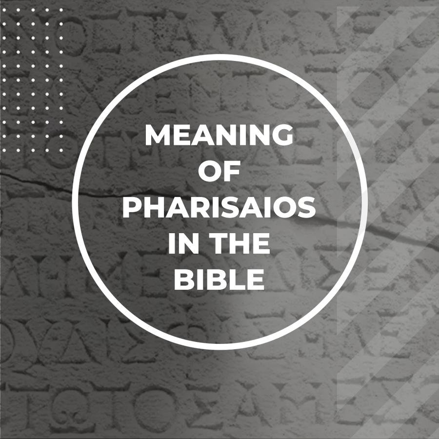 Exploring the Meaning of Pharisaios in Greek