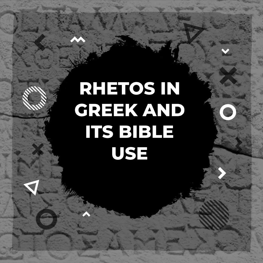 Exploring the Meaning of Rhetos in Greek