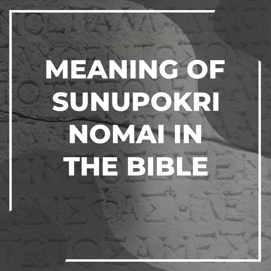 Exploring the Meaning of Sunupokrinomai in Greek - Ministry Voice