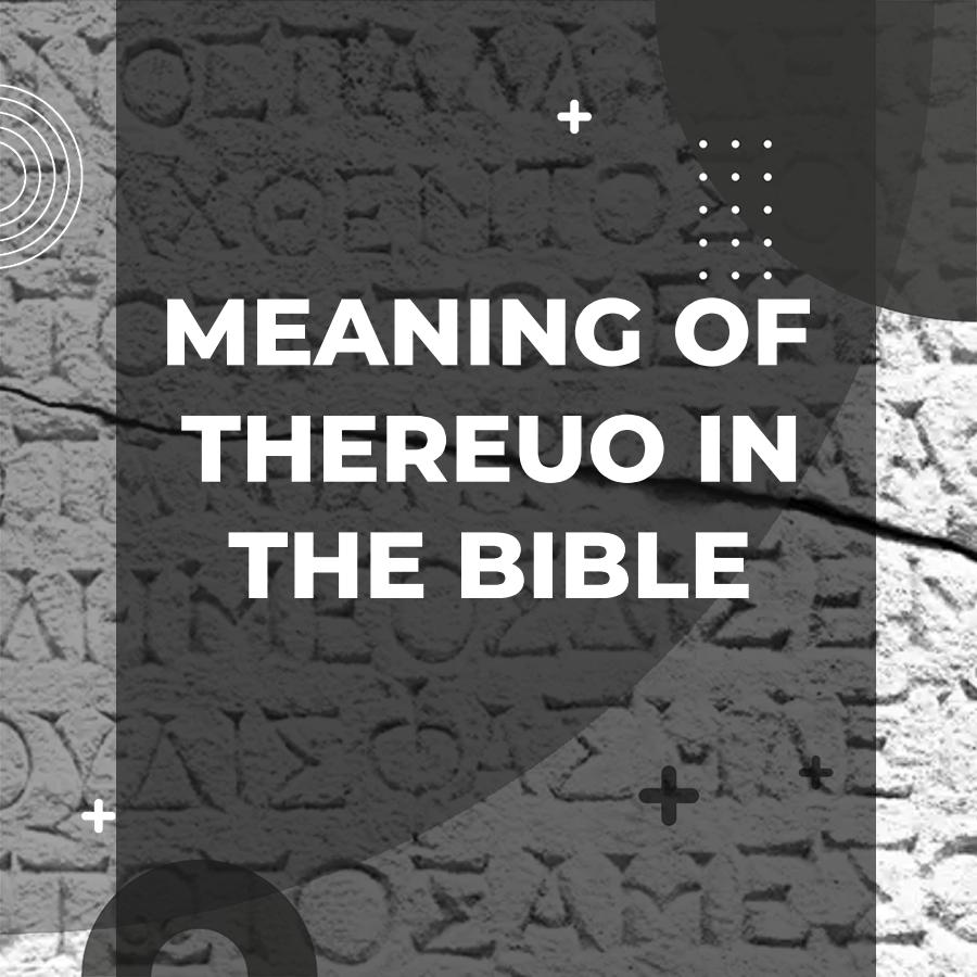 Exploring the Meaning of Thereuo in Greek